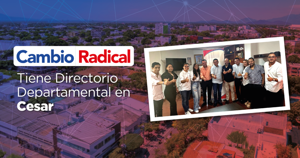 Cambio Radical eligió el nuevo Directorio Departamental en el Cesar ...
